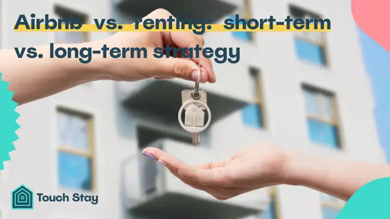 Airbnb vs. renting: short-term vs. long-term strategy | Touchstay
