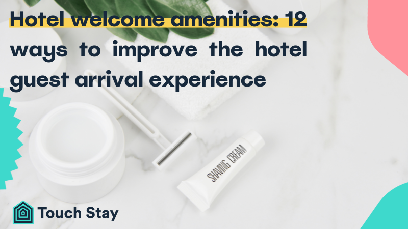 Hotel welcome amenities: 12 ways to improve the hotel guest arrival ...