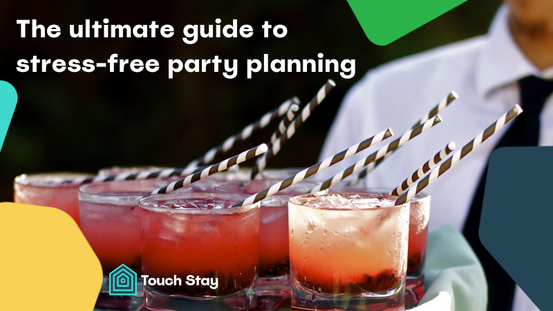 The ultimate guide to stress-free party planning | Touchstay