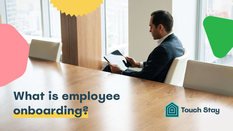 What is employee onboarding? | Touch Stay | Touchstay